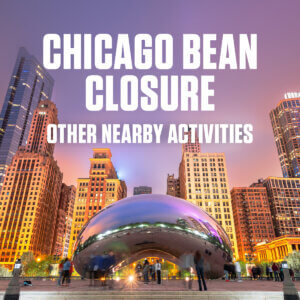 The Bean is Closed: What You Need To Know & Nearby Activities - 360 Chicago